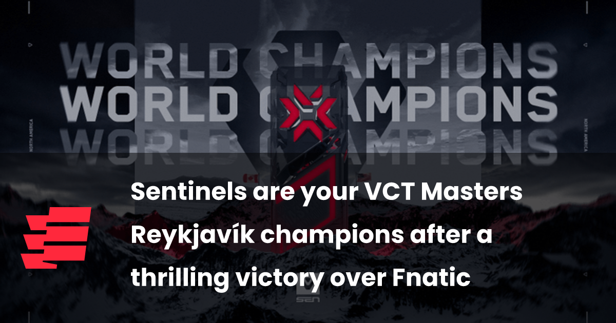 Sentinels are your VCT Masters Reykjavík champions after a thrilling ...