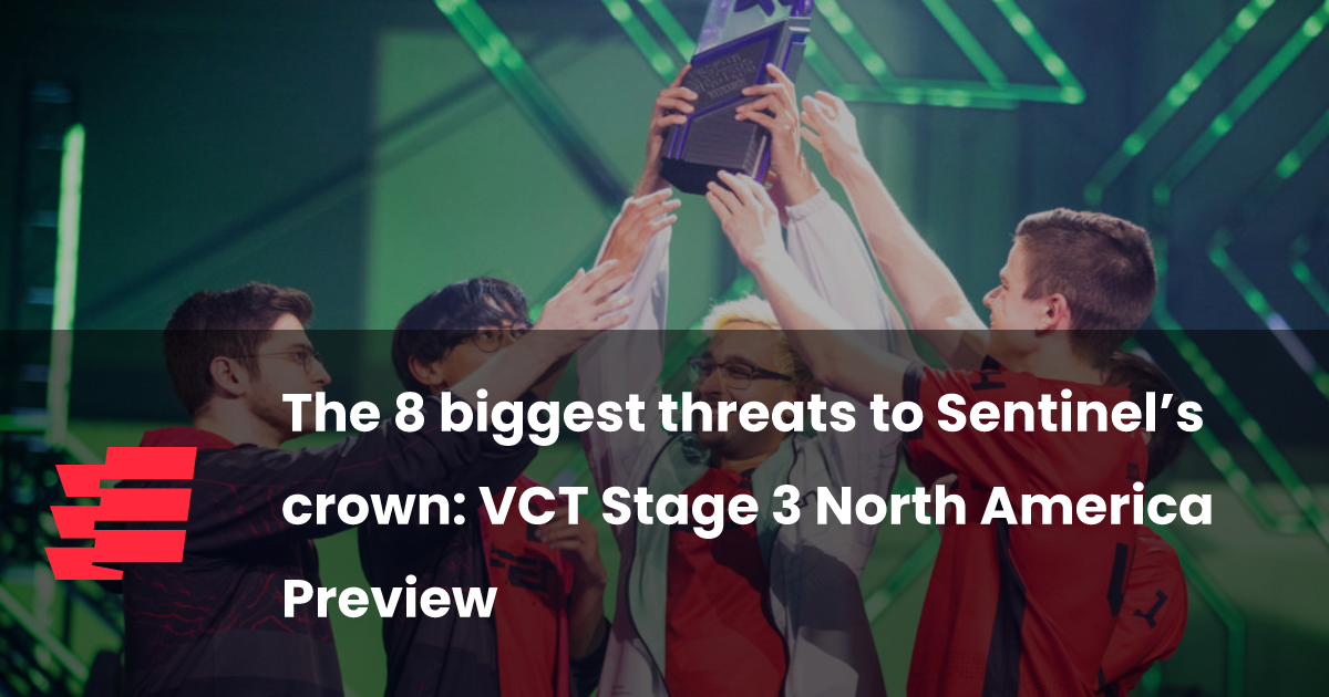 The 8 biggest threats to Sentinel’s crown: VCT Stage 3 North America ...