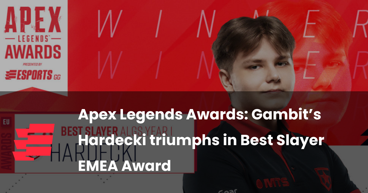 Apex Legends Awards: Gambit’s Hardecki triumphs in Best Slayer EMEA Award | esports.gg