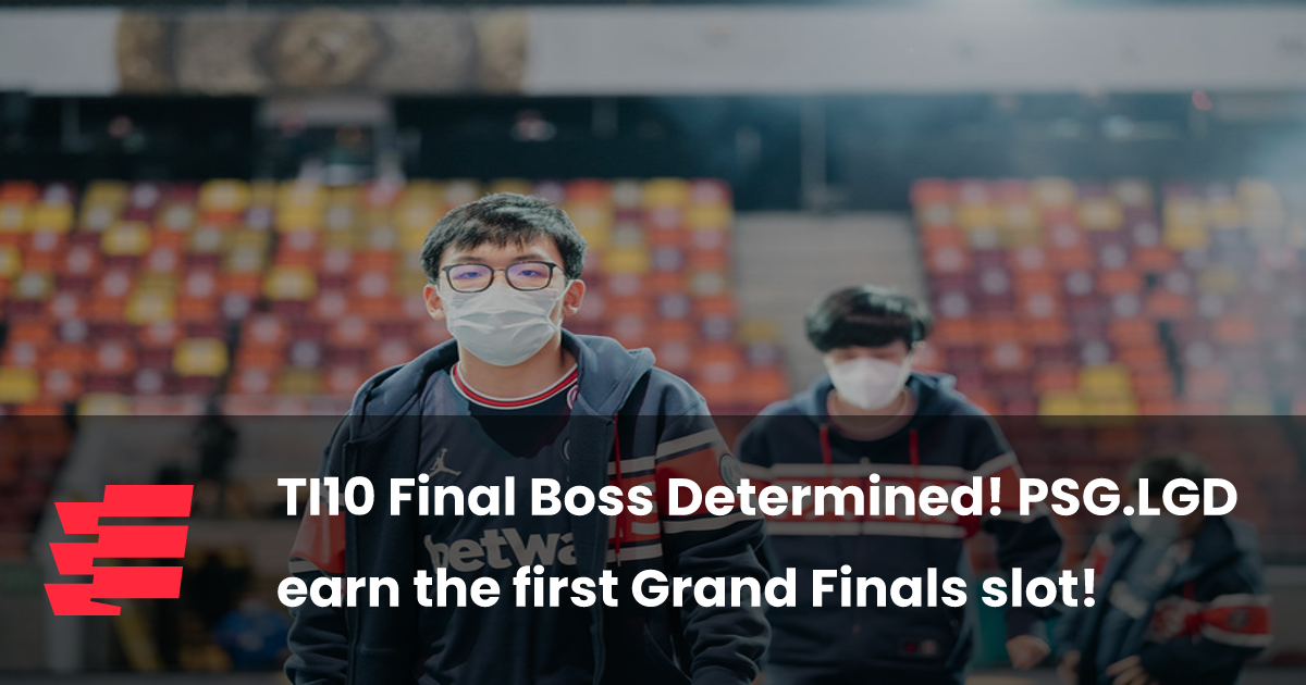 TI10 Final Boss Determined! PSG.LGD earn the first Grand Finals slot ...