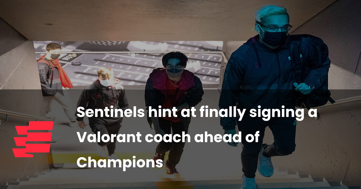 Sentinels hint at finally signing a Valorant coach ahead of Champions ...
