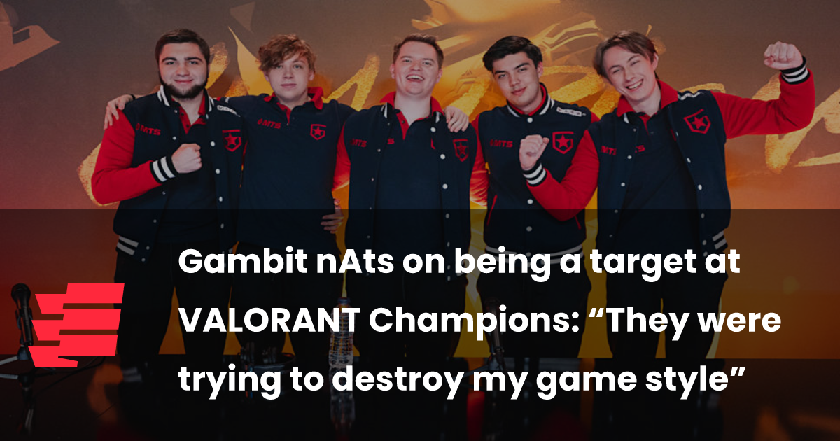 Gambit nAts on being a target at VALORANT Champions: “They were trying ...