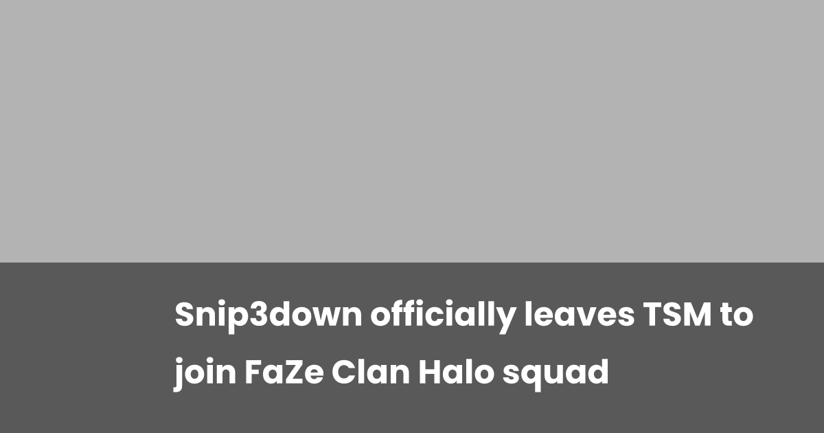 Snip3down officially leaves TSM to join FaZe Clan Halo squad | esports.gg