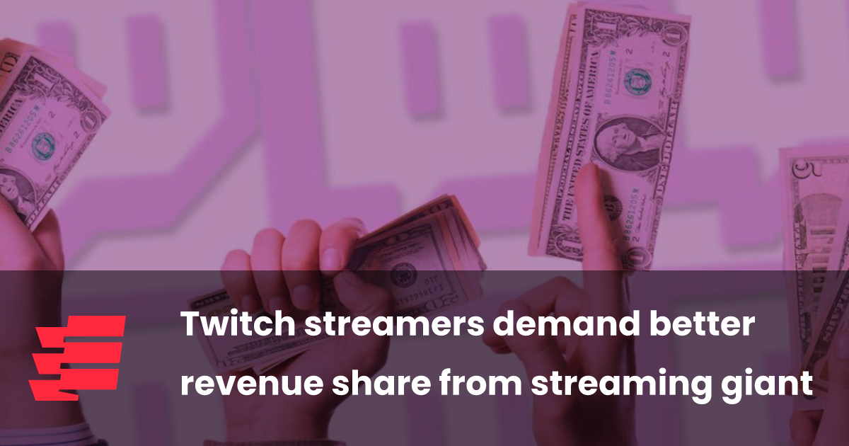 Twitch streamers demand better revenue share from streaming giant ...
