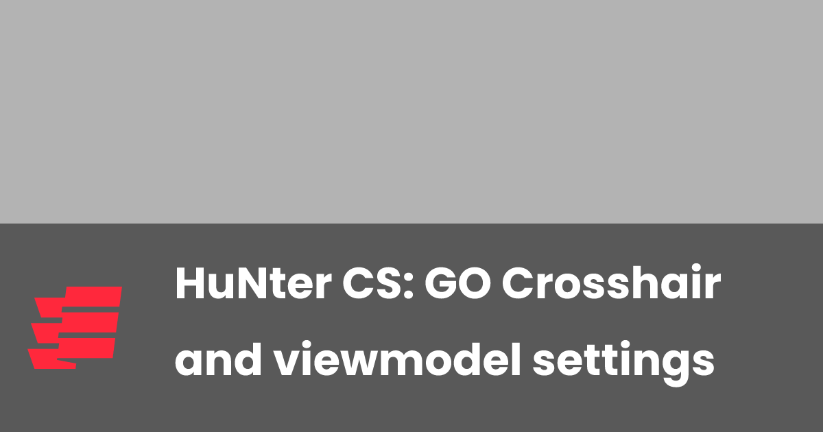 HuNter CS: GO Crosshair and viewmodel settings | esports.gg