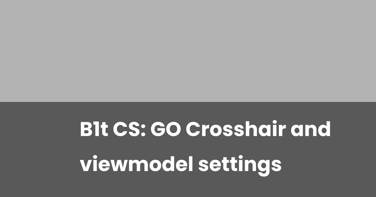 B1t CS: GO Crosshair and viewmodel settings | esports.gg