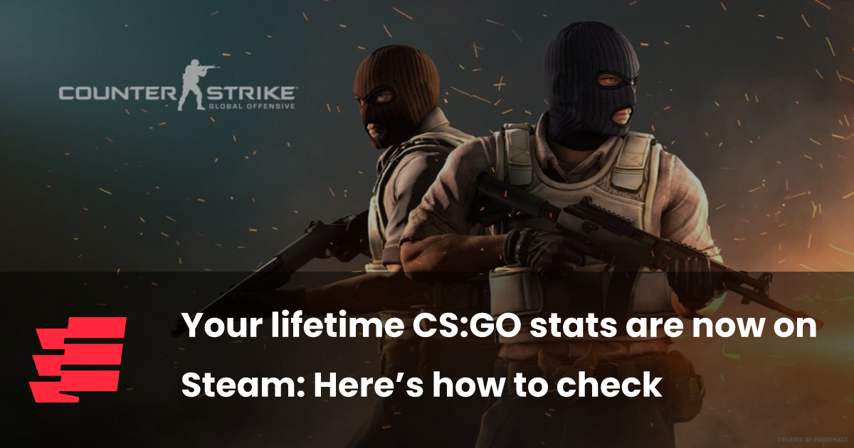 Your lifetime CS:GO stats are now on Steam: Here’s how to check ...