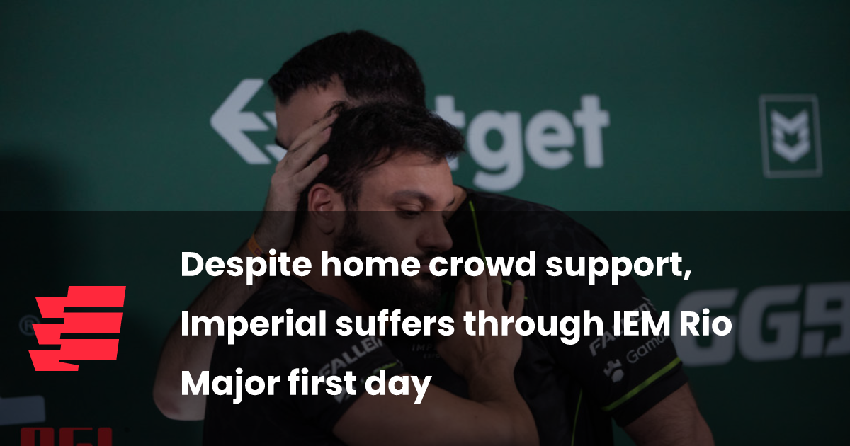 Despite home crowd support, Imperial suffers through IEM Rio Major first day | esports.gg