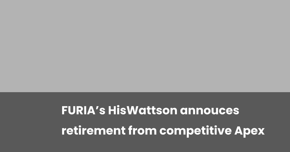 FURIA’s HisWattson annouces retirement from competitive Apex | esports.gg