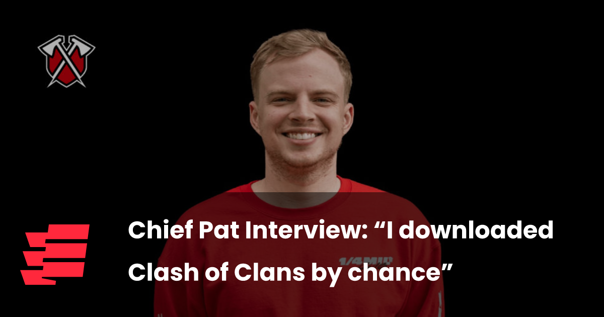 Chief Pat Interview: “I downloaded Clash of Clans by chance” | esports.gg