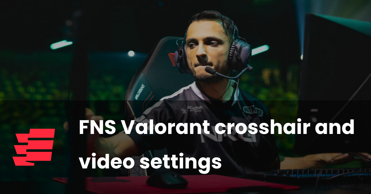 FNS Valorant crosshair and video settings | esports.gg