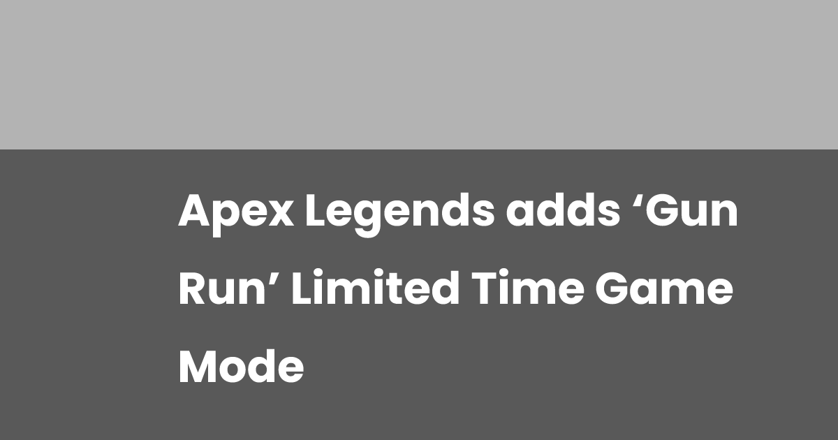 Apex Legends adds ‘Gun Run’ Limited Time Game Mode | esports.gg