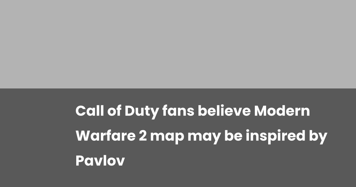 Call of Duty fans believe Modern Warfare 2 map may be inspired by ...