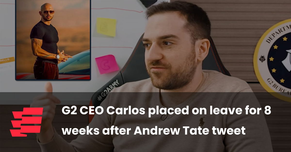 G2 CEO Carlos placed on leave for 8 weeks after Andrew Tate tweet ...