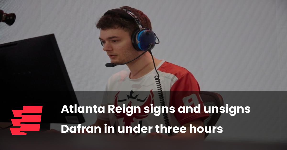 Atlanta Reign signs and unsigns Dafran in under three hours | esports.gg