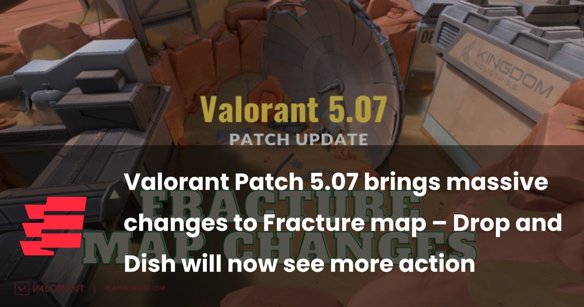 Valorant Patch 5.07 brings massive changes to Fracture map – Drop and ...