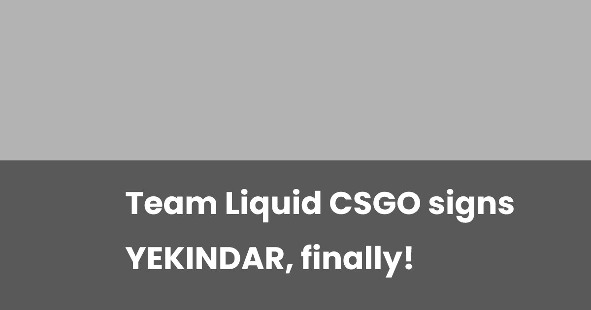 Team Liquid CSGO signs YEKINDAR, finally! | esports.gg