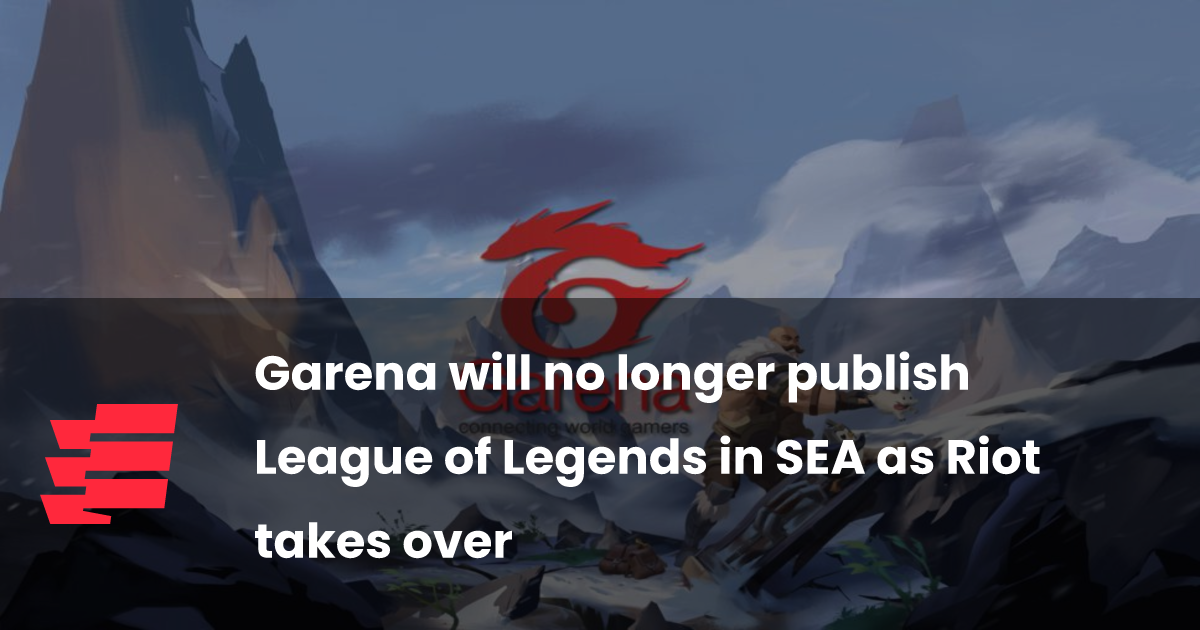 Garena will no longer publish League of Legends in SEA as Riot takes ...