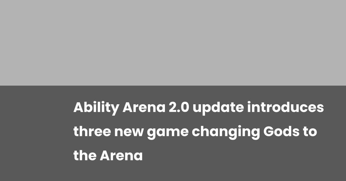 Ability Arena 2.0 update introduces three new game changing Gods to the Arena | esports.gg