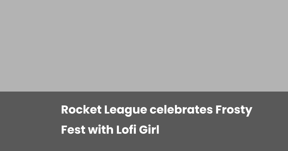 Rocket League celebrates Frosty Fest with Lofi Girl | esports.gg