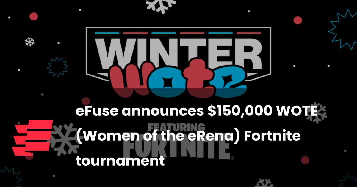 eFuse announces $150,000 WOTE (Women of the eRena) Fortnite tournament ...