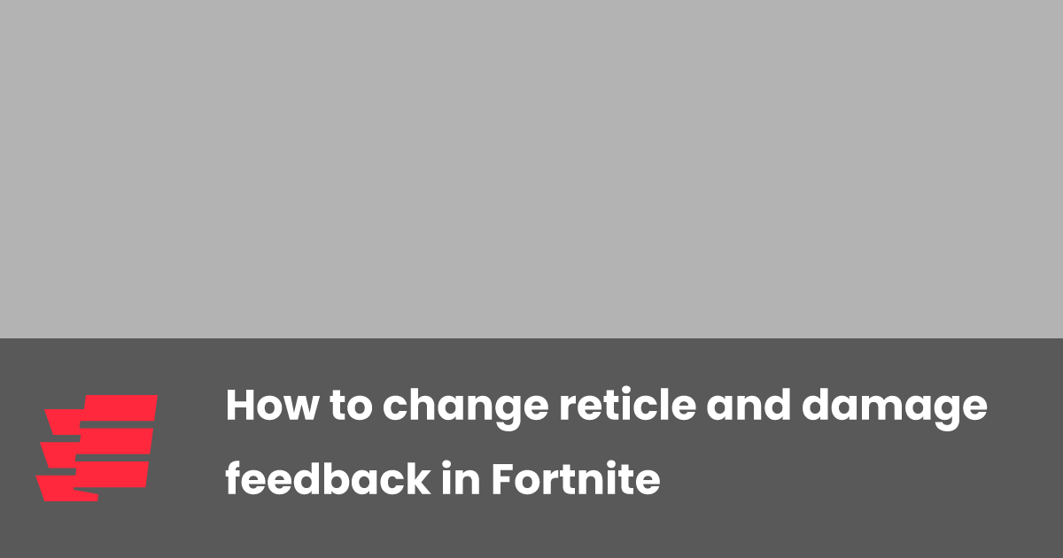 How to change reticle and damage feedback in Fortnite | esports.gg