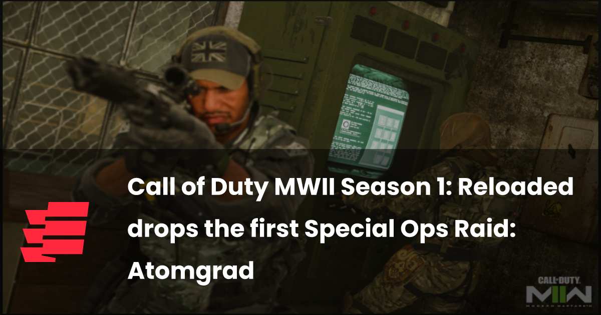 Call of Duty MWII Season 1: Reloaded drops the first Special Ops Raid: Atomgrad | esports.gg