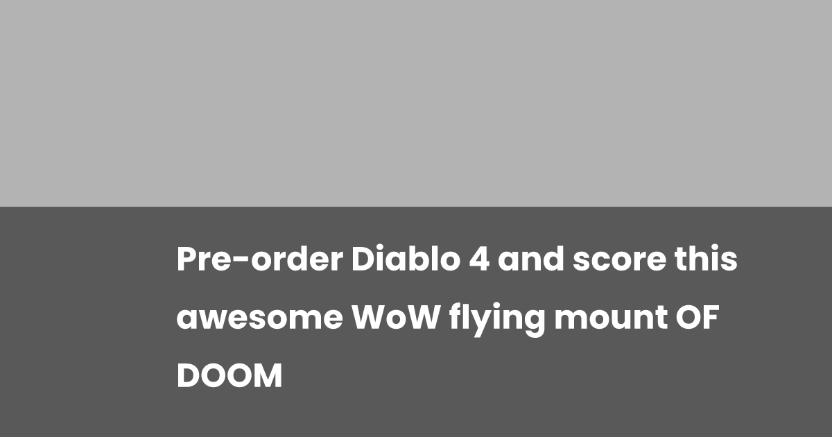 Pre-order Diablo 4 and score this awesome WoW flying mount OF DOOM ...