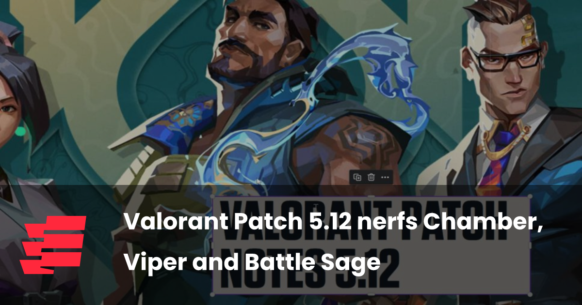 Valorant Patch 5.12 nerfs Chamber, Viper and Battle Sage | esports.gg
