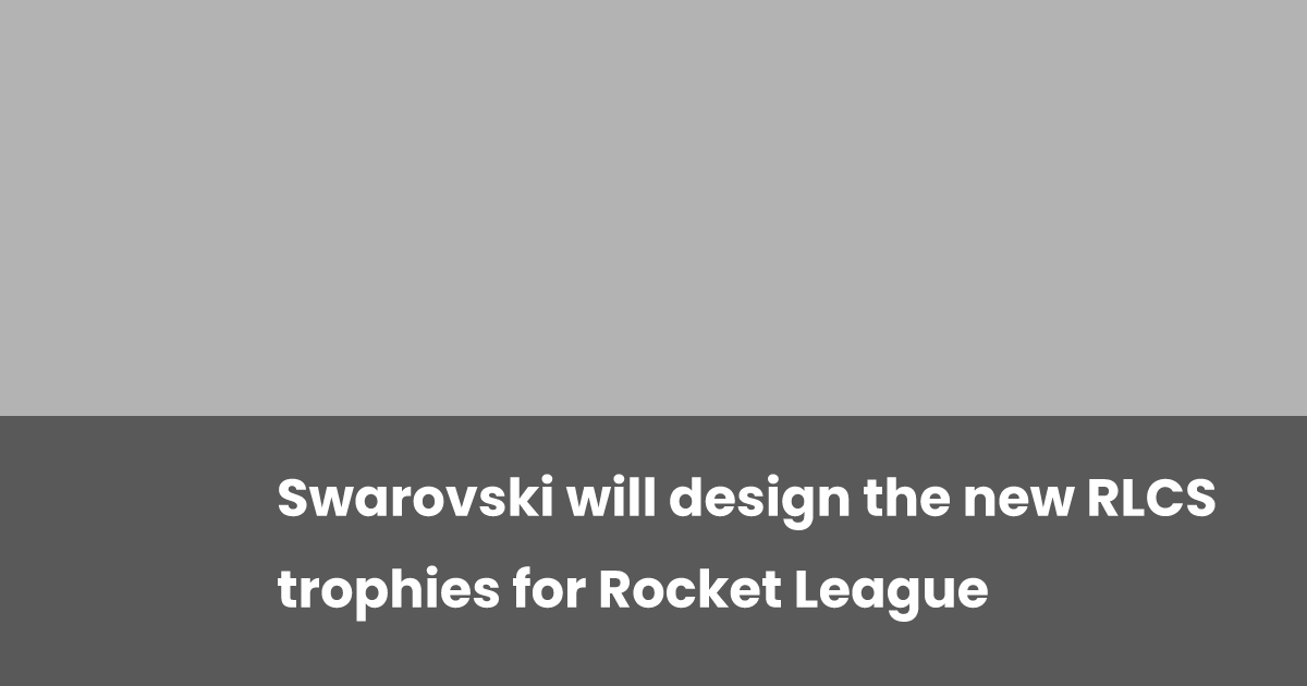 Swarovski will design the new RLCS trophies for Rocket League | esports.gg