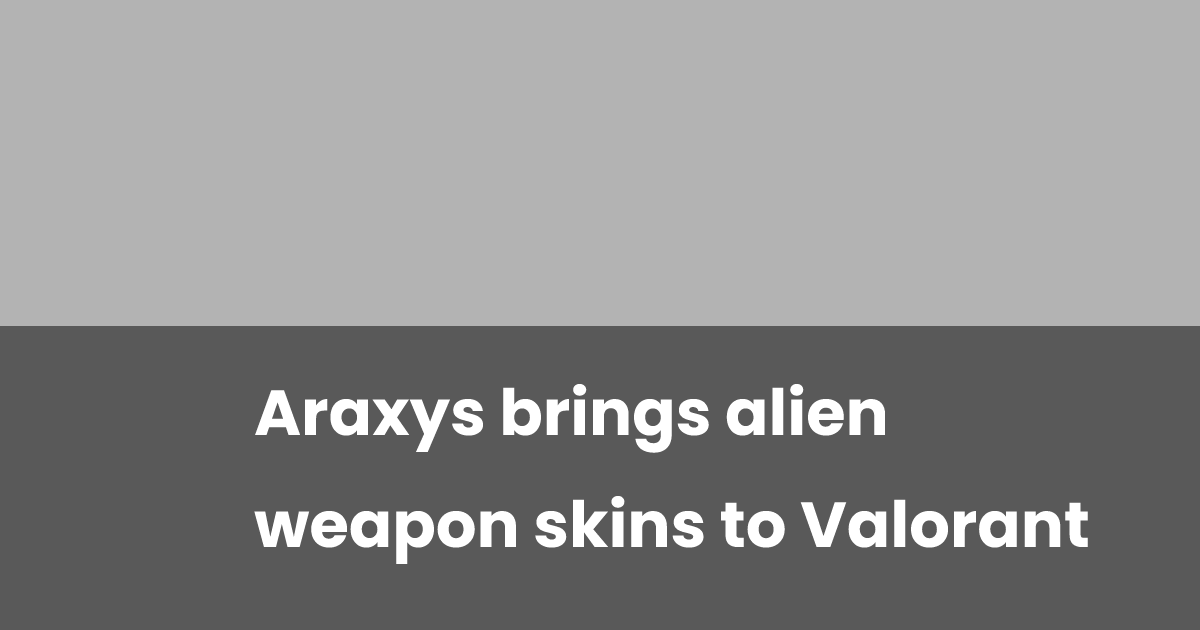 Araxys brings alien weapon skins to Valorant | esports.gg