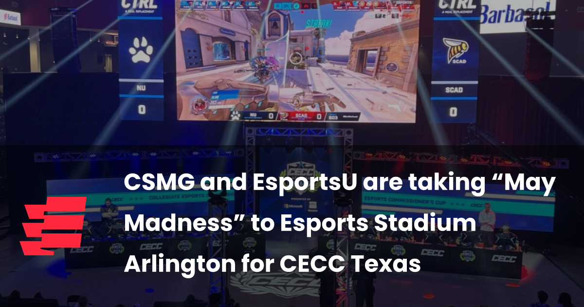 CSMG and EsportsU are taking “May Madness” to Esports Stadium Arlington ...
