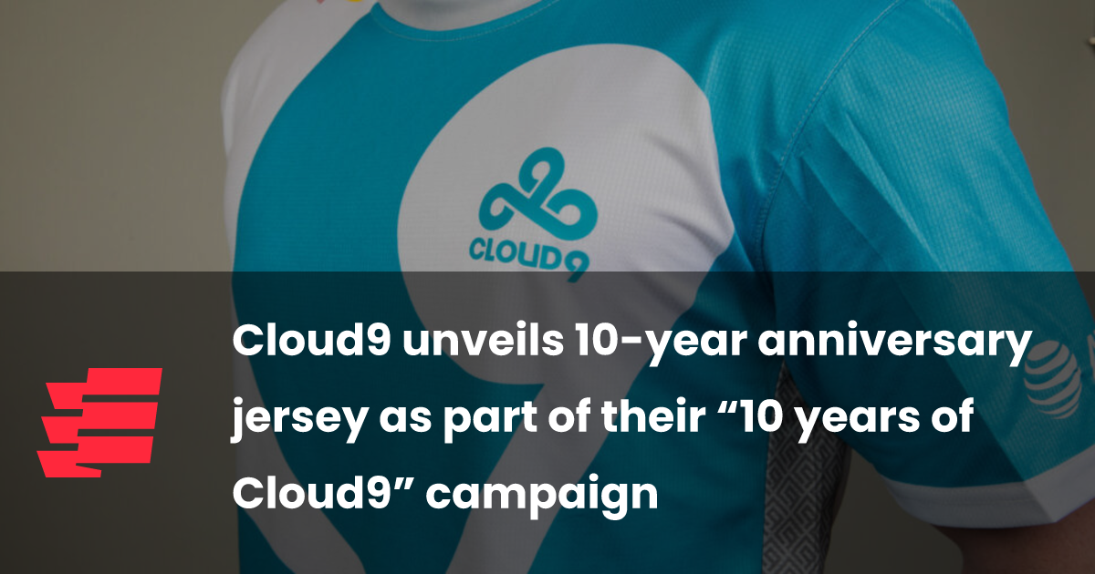 Cloud9 unveils 10-year anniversary jersey as part of their “10 years of Cloud9” campaign ...