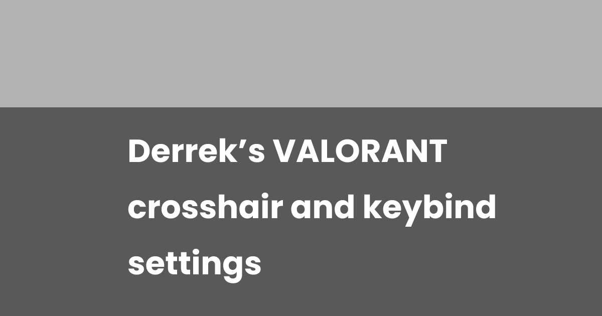 Derrek’s VALORANT crosshair and keybind settings | esports.gg