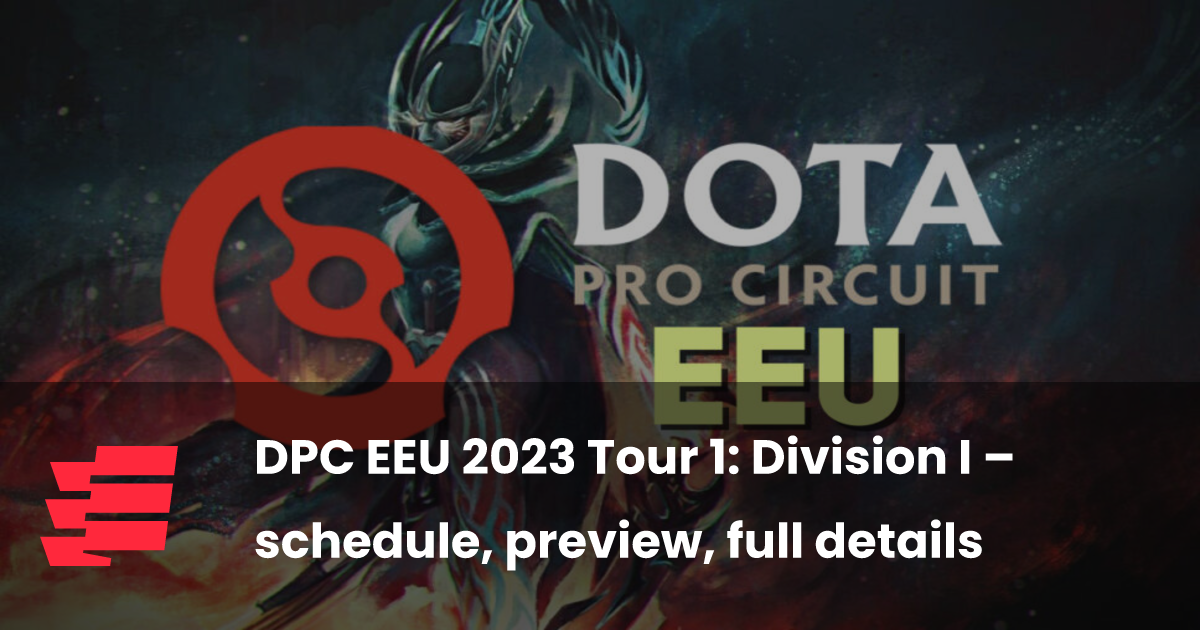 DPC EEU 2023 Tour 1: Division I – schedule, preview, full details | esports.gg