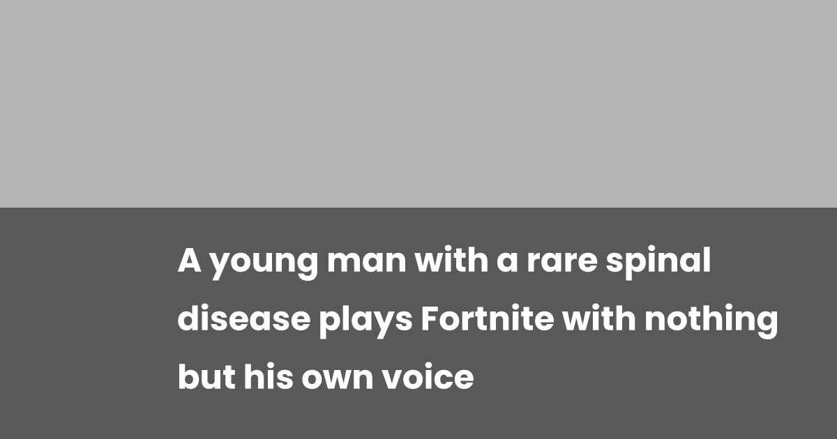 A young man with a rare spinal disease plays Fortnite with nothing but ...
