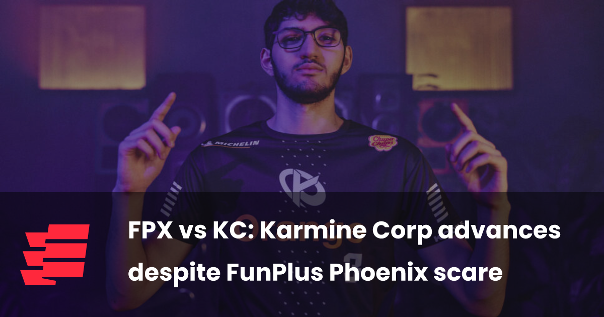 FPX vs KC: Karmine Corp advances despite FunPlus Phoenix scare | esports.gg