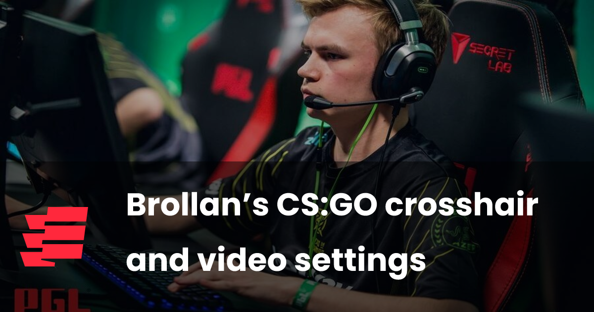 Brollan’s CS:GO crosshair and video settings | esports.gg
