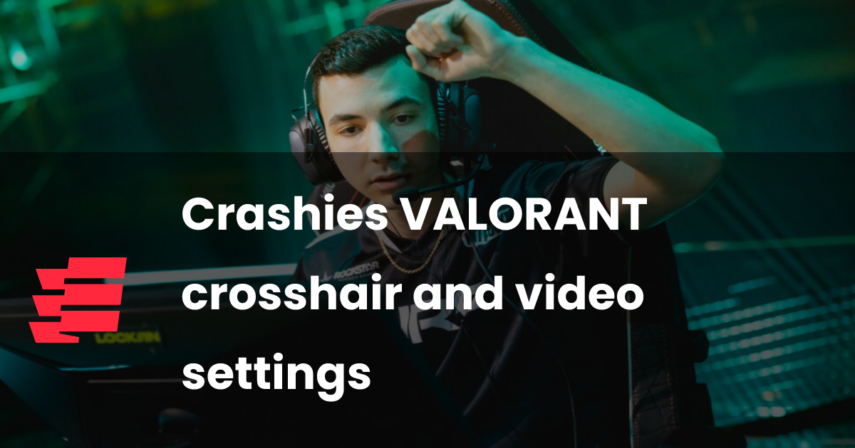 Crashies VALORANT crosshair and video settings | esports.gg