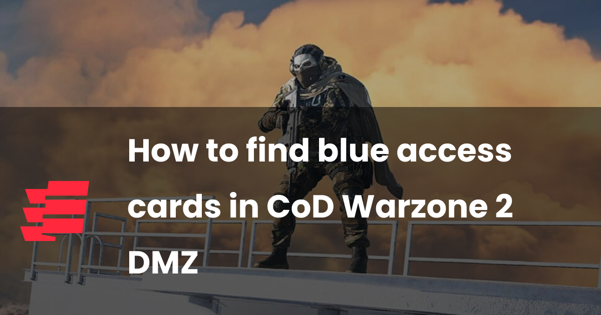 How to find blue access cards in CoD Warzone 2 DMZ | esports.gg