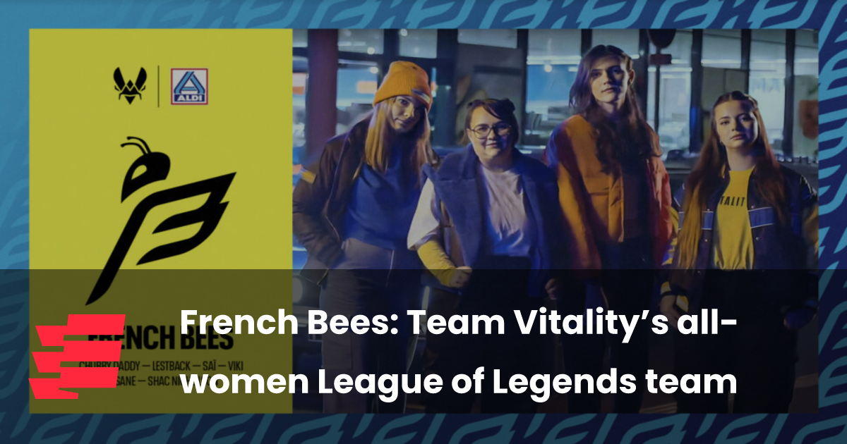 French Bees: Team Vitality’s all-women League of Legends team | esports.gg