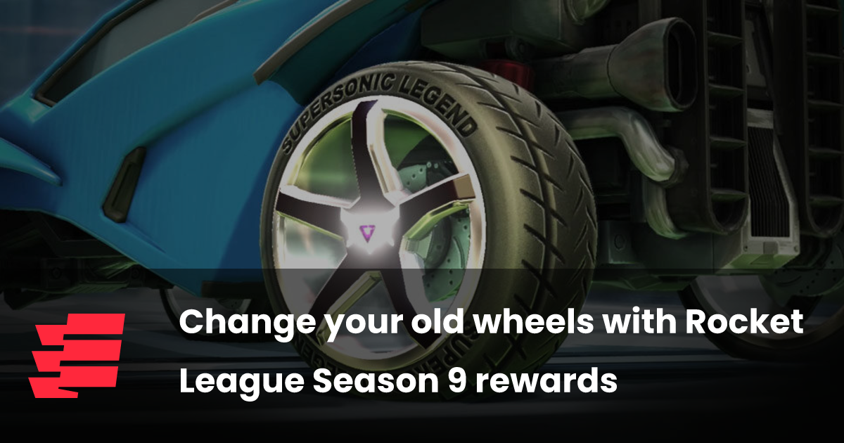 Change your old wheels with Rocket League Season 9 rewards | esports.gg