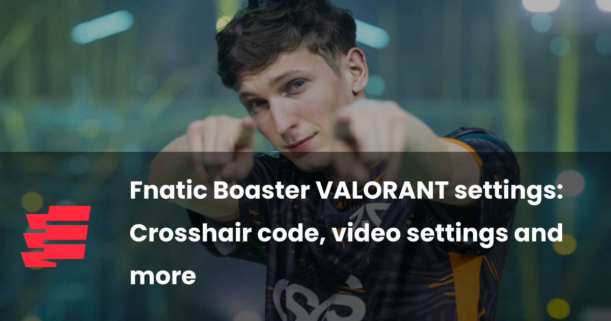 Fnatic Boaster VALORANT settings: Crosshair code, video settings and ...