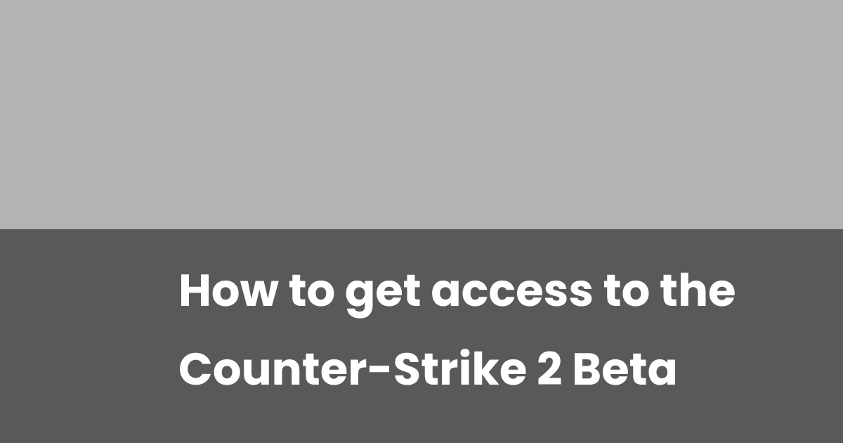 How to get access to the Counter-Strike 2 Beta | esports.gg