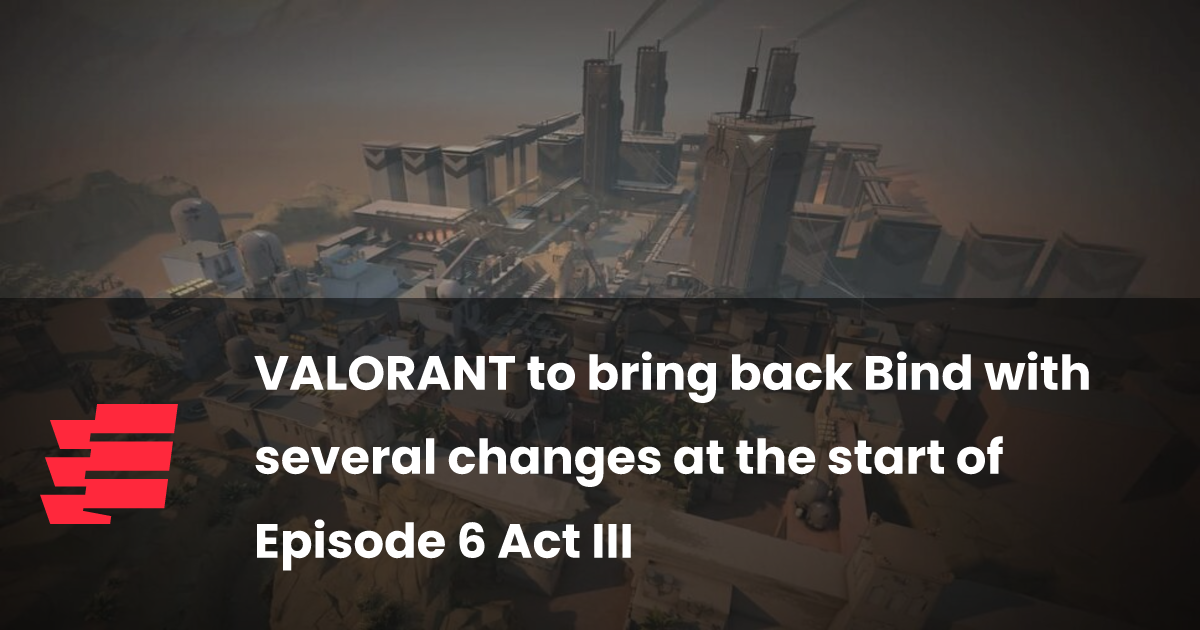 VALORANT to bring back Bind with several changes at the start of ...