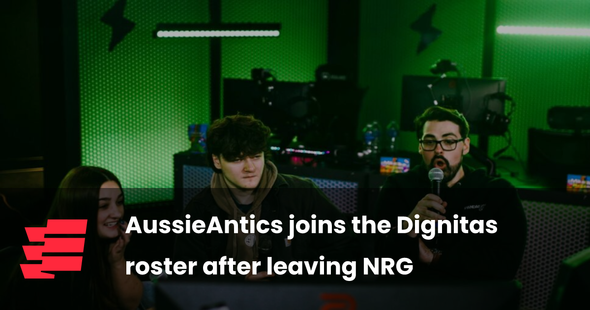 AussieAntics joins the Dignitas roster after leaving NRG | esports.gg