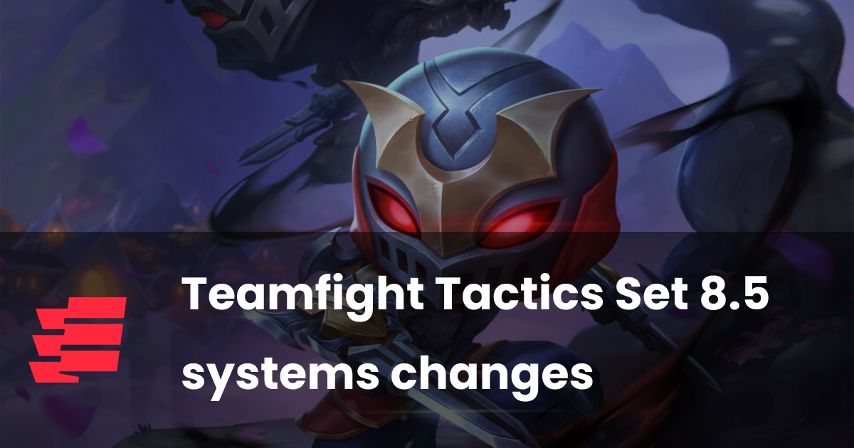 Teamfight Tactics Set 8.5 systems changes | esports.gg