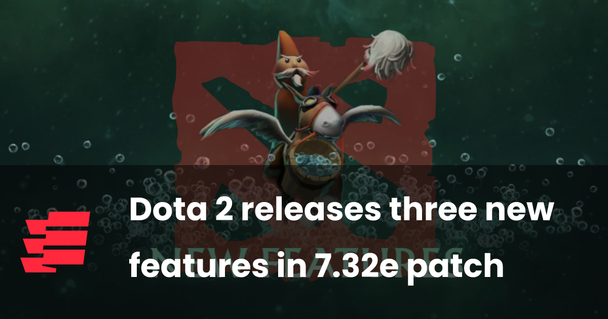 Dota 2 releases three new features in 7.32e patch | esports.gg