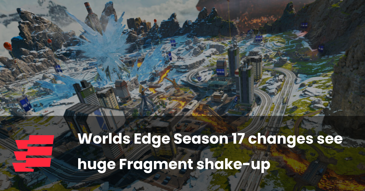 Worlds Edge Season 17 changes see huge Fragment shake-up | esports.gg