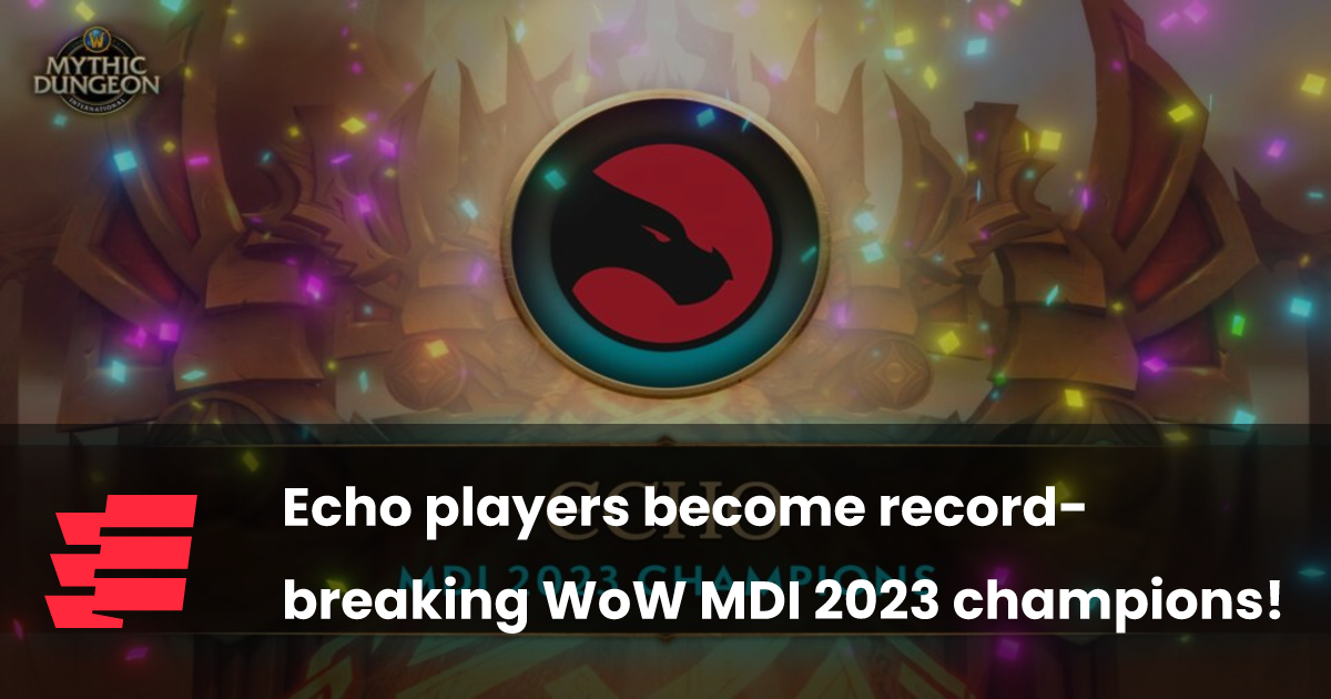 Echo players become record-breaking WoW MDI 2023 champions! | esports.gg